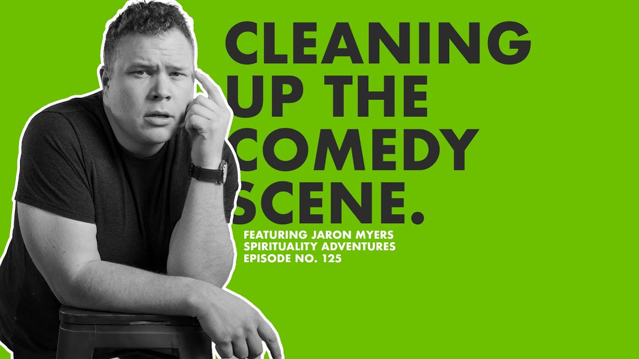 Cleaning Up The Comedy Scene - Spirituality Adventures feat. Jaron ...