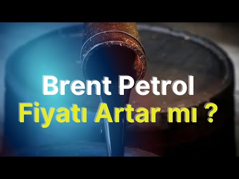 BRENT PETROL FİYATI ARTARMI ? BRENT PETROL VARİL FİYATI NE OLUR ? Motorin Artarmı ? Benzin Artarmı?