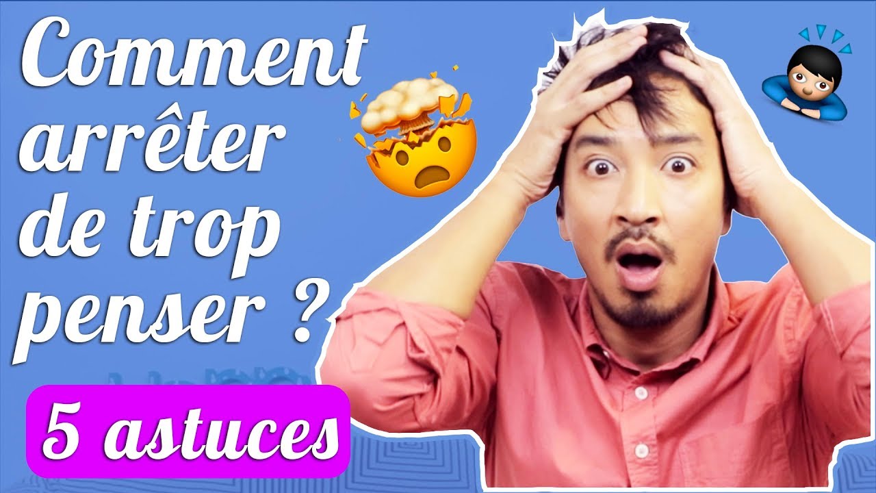 🤯COMMENT ARRÊTER DE TROP PENSER ? // 5 ASTUCES - Kethara - YouTube