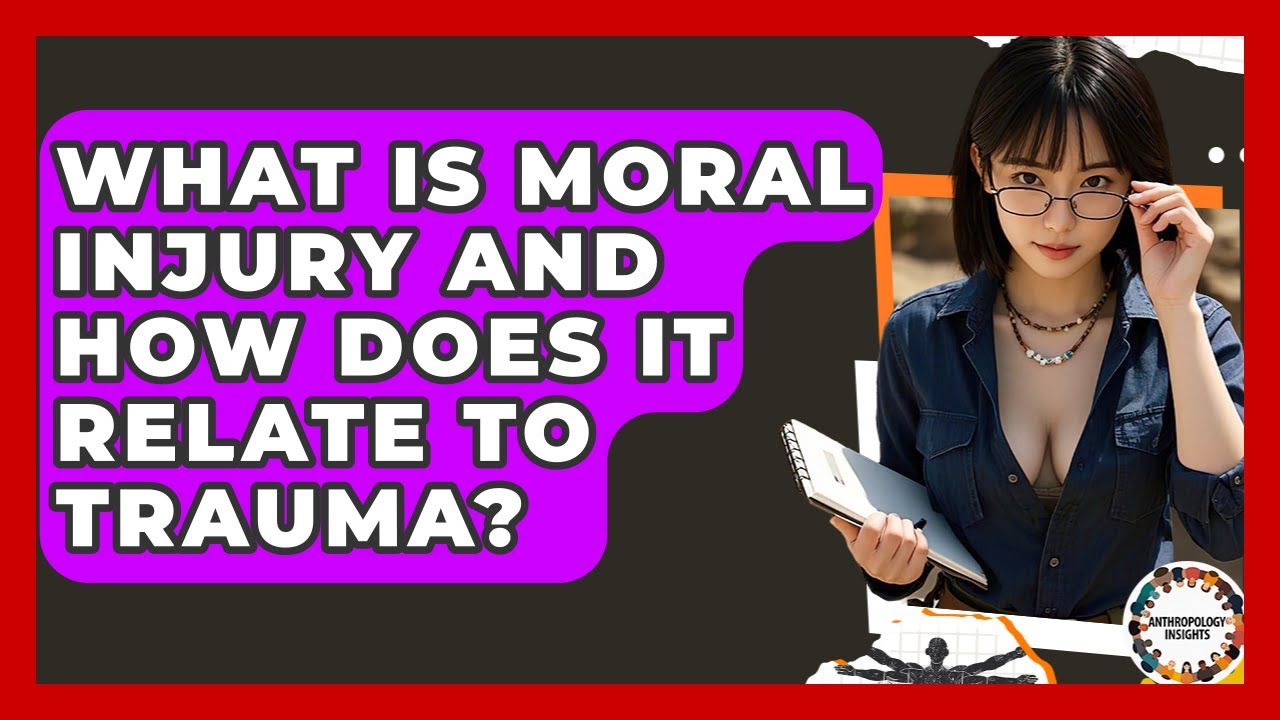 What Is Moral Injury And How Does It Relate To Trauma? - Anthropology ...