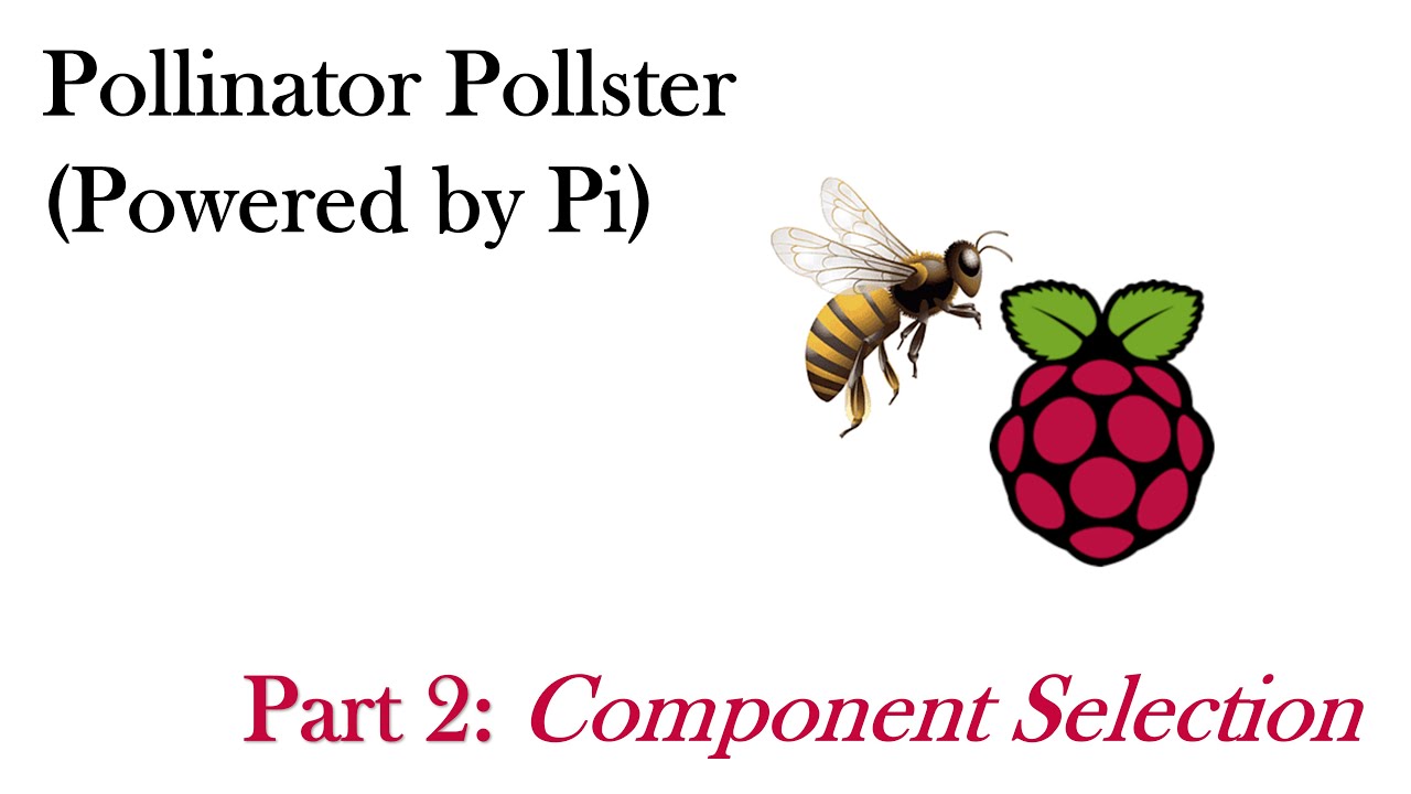 Pollinator Pollster (Powered by Pi), Part 2: Component Selection - YouTube