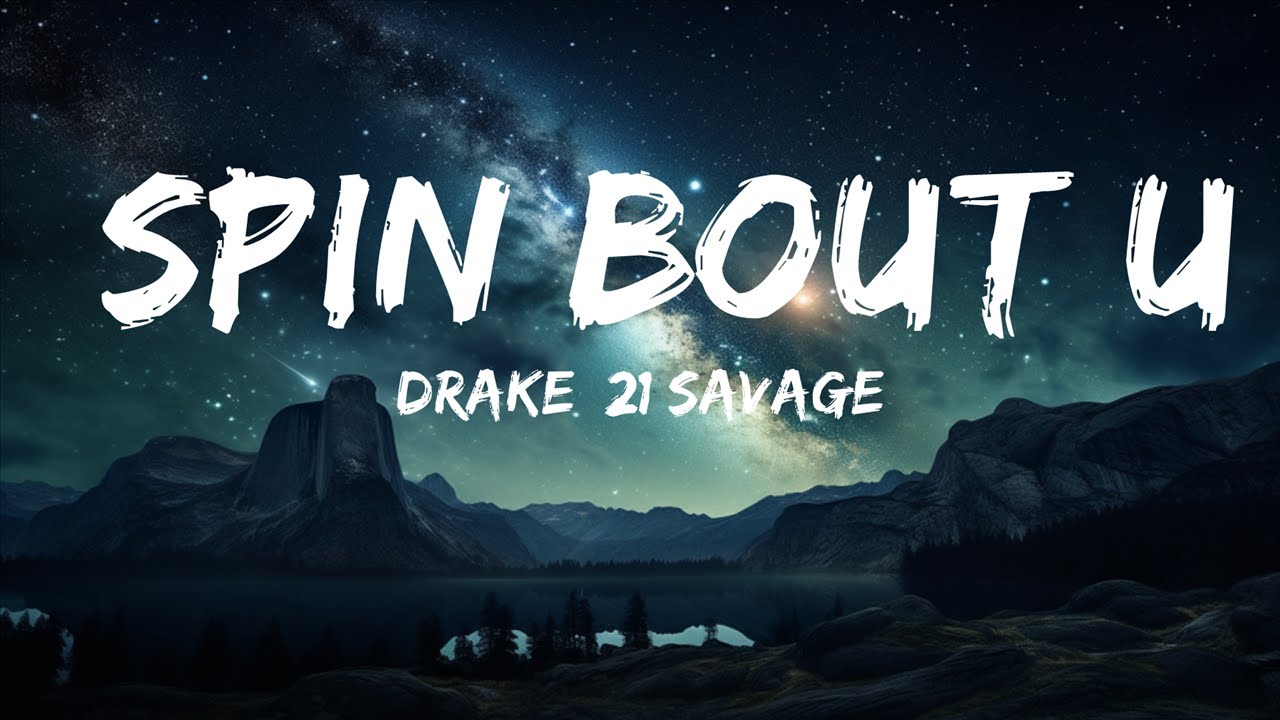 Drake, 21 Savage - Spin Bout U (Lyrics) | RANI - YouTube