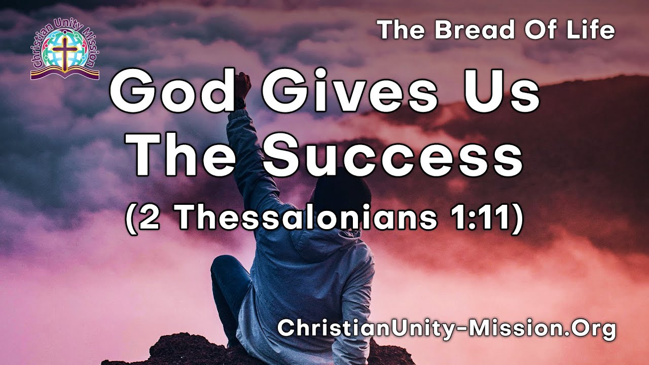 The Bread of Life | God Gives Us The Success (2 Thessalonians 1: 11 ...