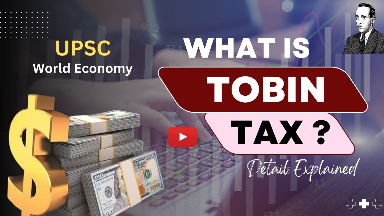 What is Tobin Tax ? Impact on the Global Economy | James Tobin | UPSC ...