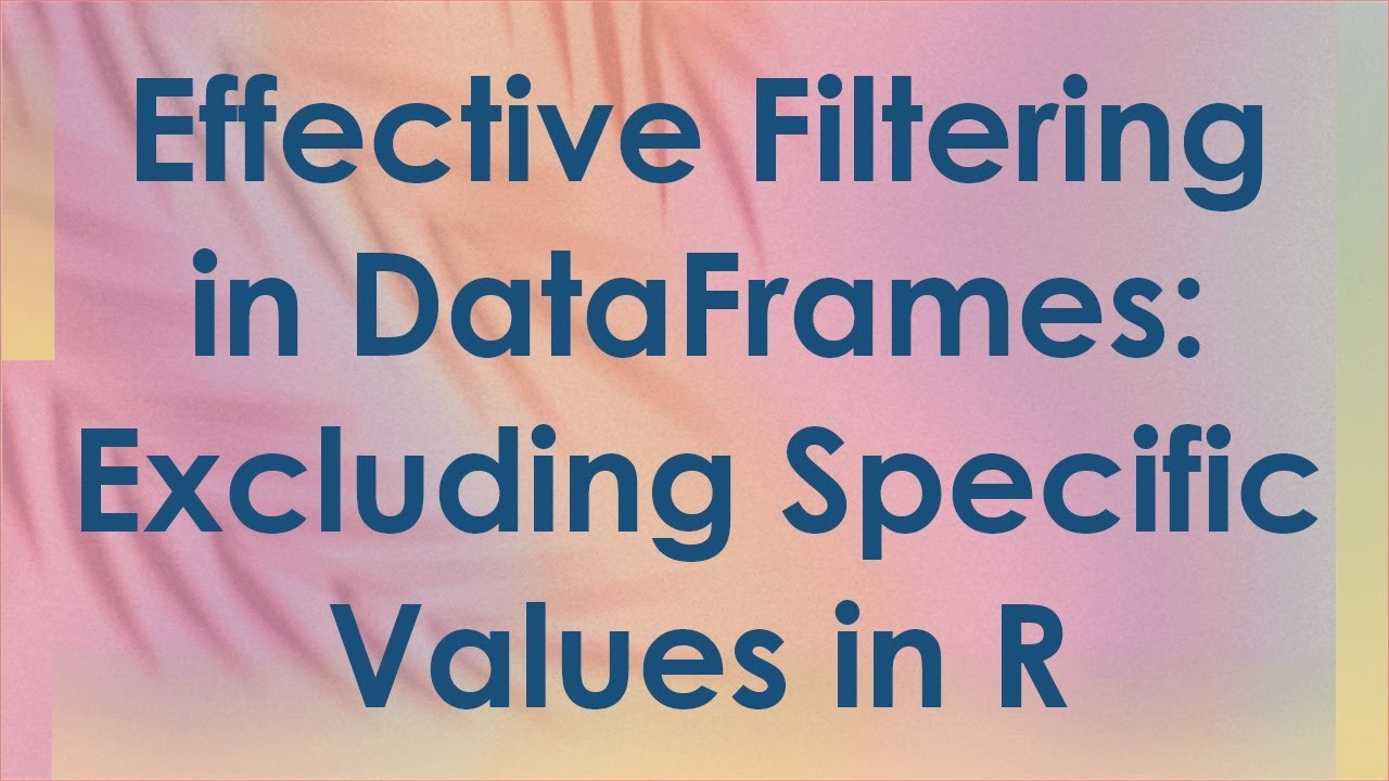 Effective Filtering in DataFrames: Excluding Specific Values in R - YouTube