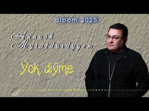 Annush Myratdurdyyew - Yok diyme (official audio) albom 2025