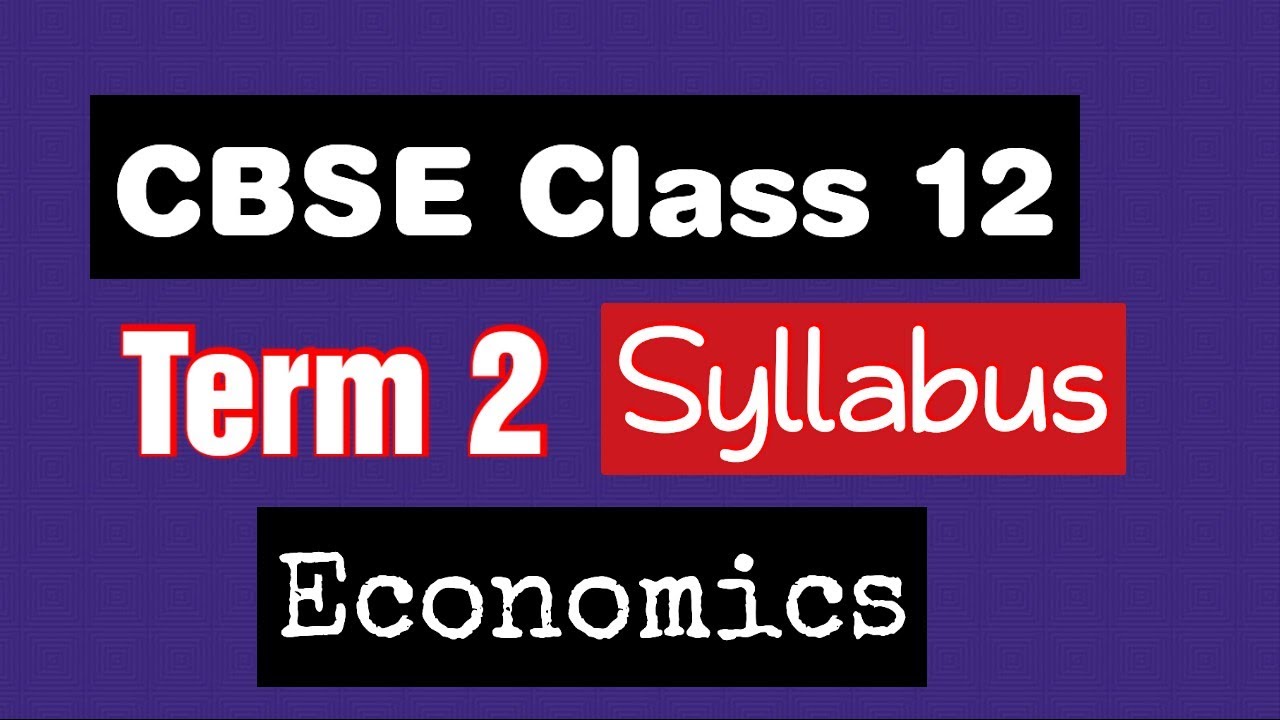 Economic term 2 syllabus class 12 || Class 12 term 2 Economics SYLLABUS ...