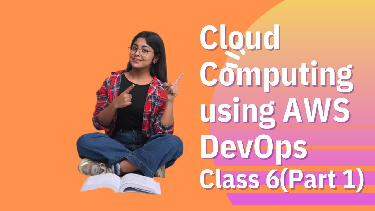 Cloud Computing using AWS DevOps Class 6(Part 1) - YouTube