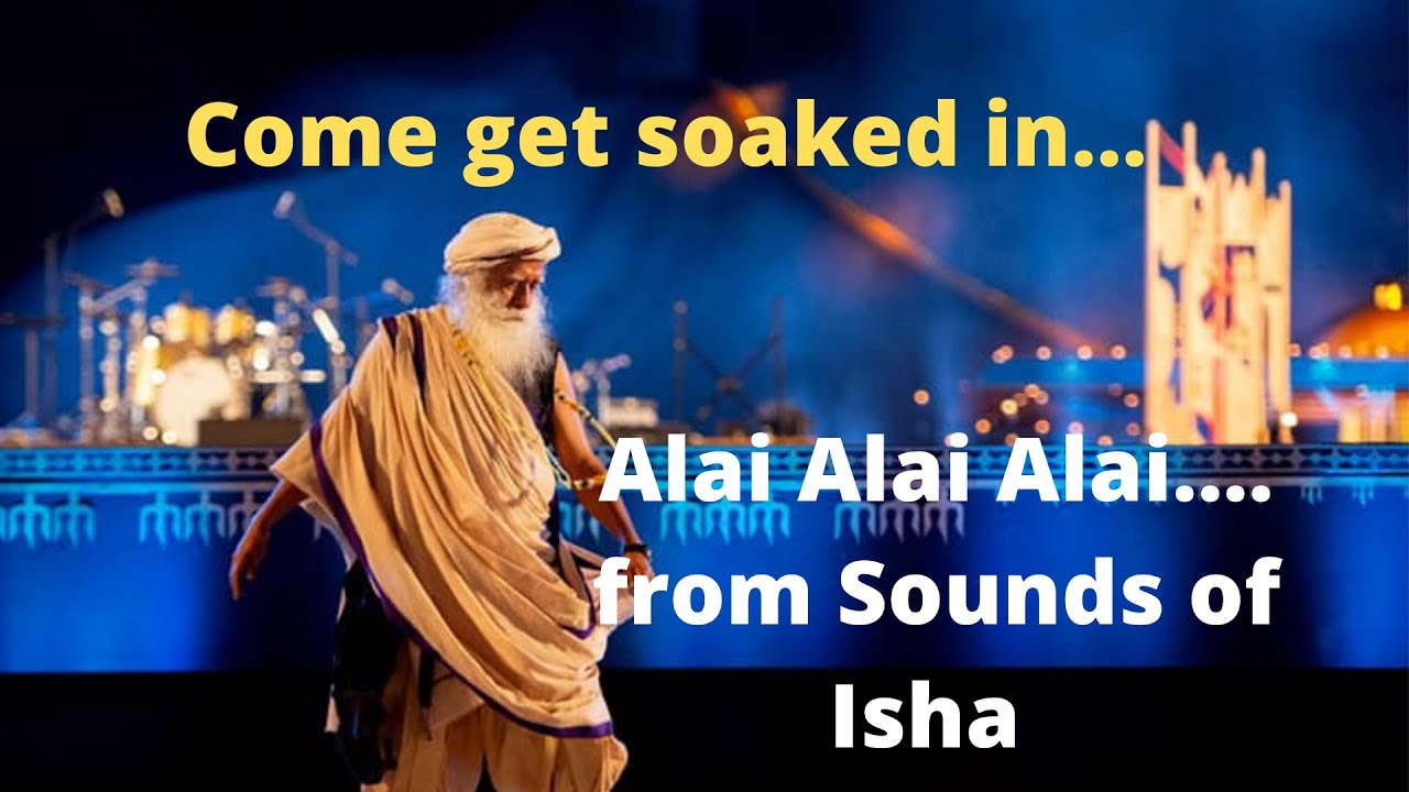 Alai Alai Alai.... from Sounds of Isha on MahaShivRatri with Sadhguru ...