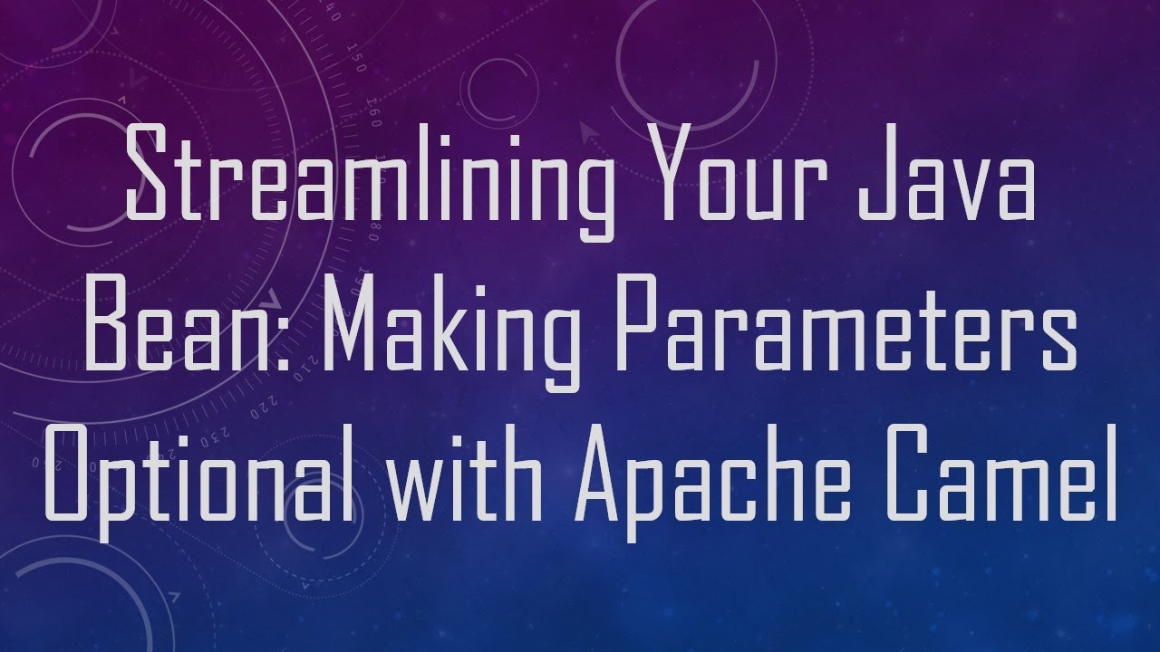 Streamlining Your Java Bean: Making Parameters Optional with Apache Camel - YouTube