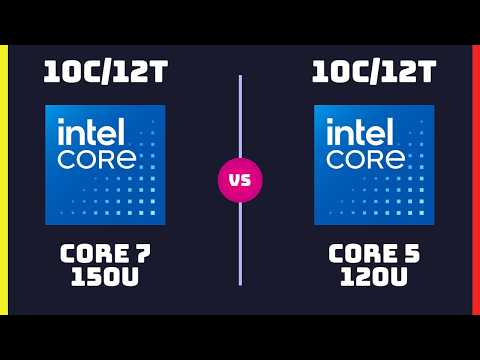 Intel Core 7 150U vs Intel Core 5 120U – CPU Comparison | is the Core 7 Worth it?