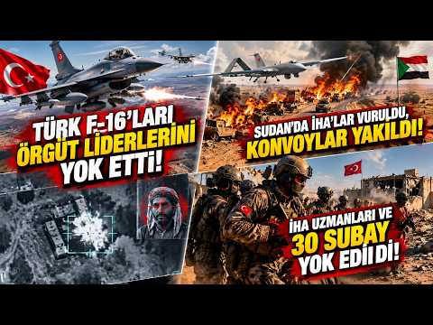 TÜRK F-16’LARI ÖRGÜT LİDERLERİNİ YOK ETTİ | SUDAN’DA İHA’LAR VURULDU, KONVOYLAR YAKILDI