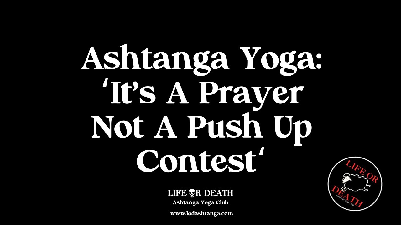 Ashtanga Yoga: It's A Prayer Not A Push Up Contest - YouTube
