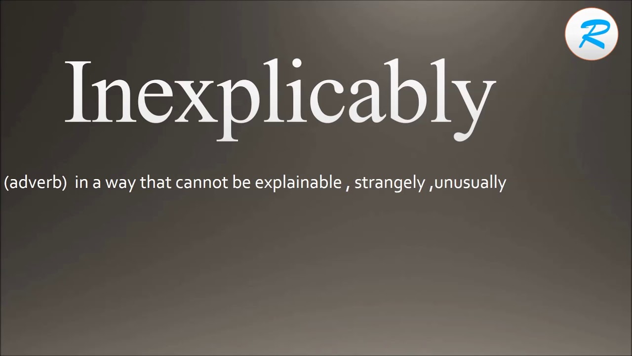 How to pronounce Inexplicably - YouTube