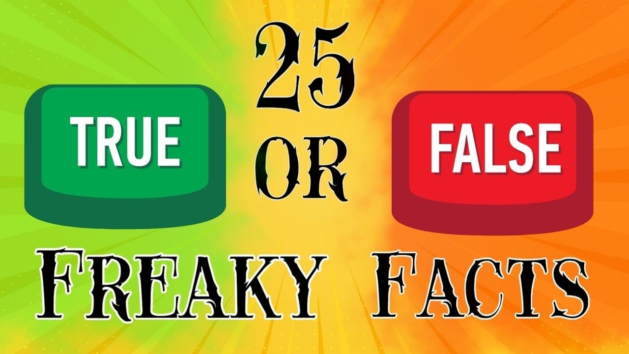 25 Mind-Bending True or False Freaky Fact Revelations | #trueorfalse ...