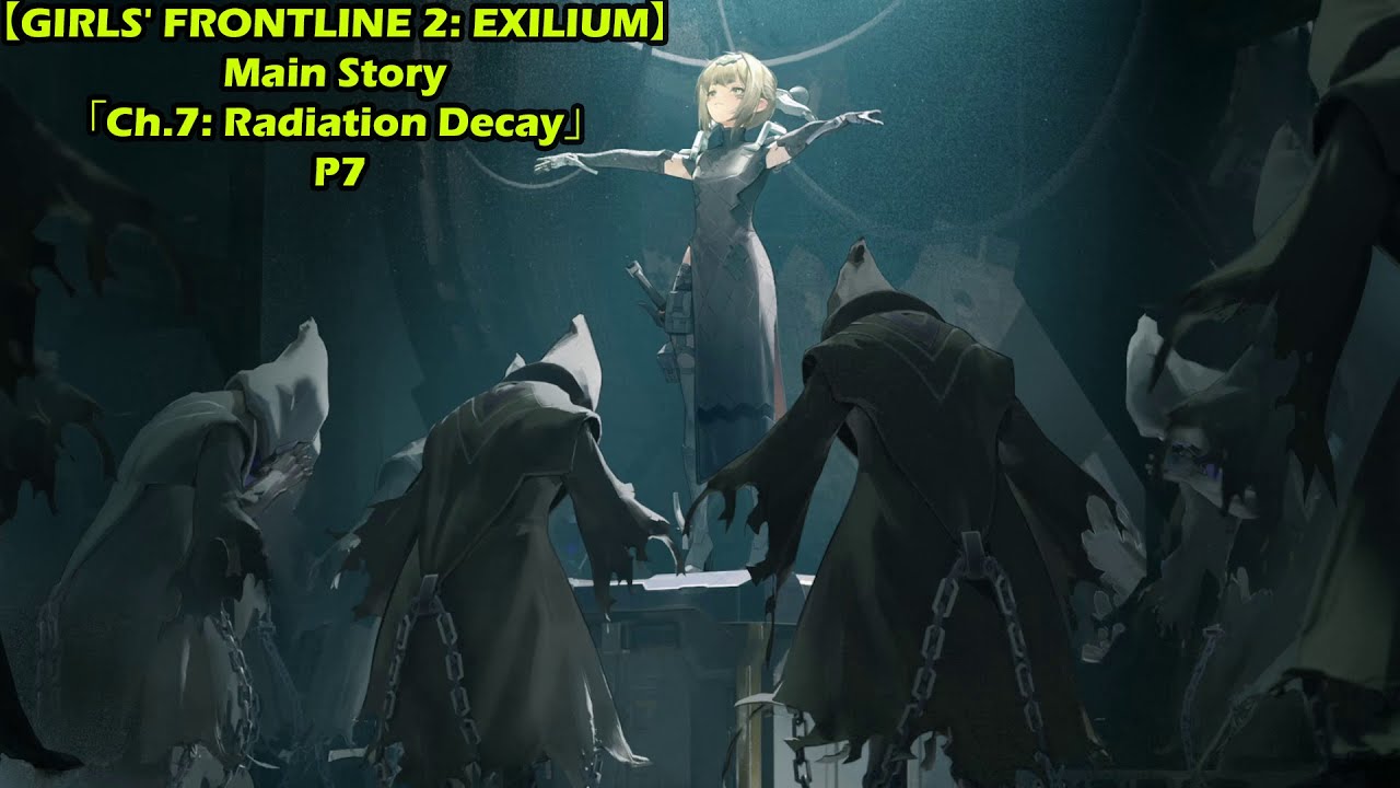 【GIRLS' FRONTLINE 2: EXILIUM】Main Story Gameplay「Ch.7: Radiation Decay ...
