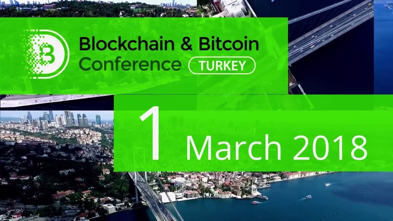 Blockchain & Bitcoin Conference Turkey, Istanbul | March 1, 2018 - YouTube