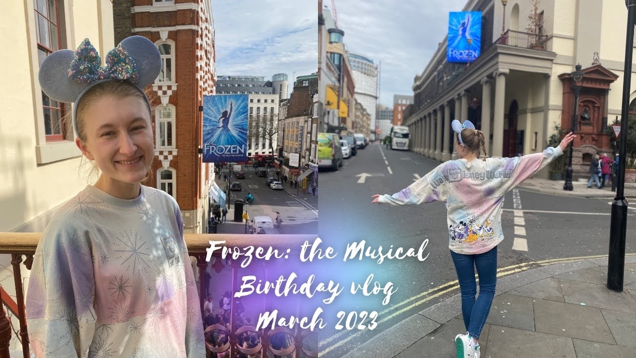FROZEN THE MUSICAL BIRTHDAY VLOG | March 2023 - YouTube