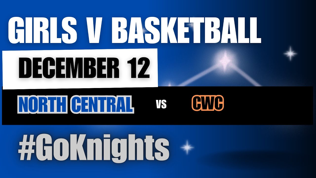Varsity Girls Basketball North Central vs CWC 2024 - YouTube