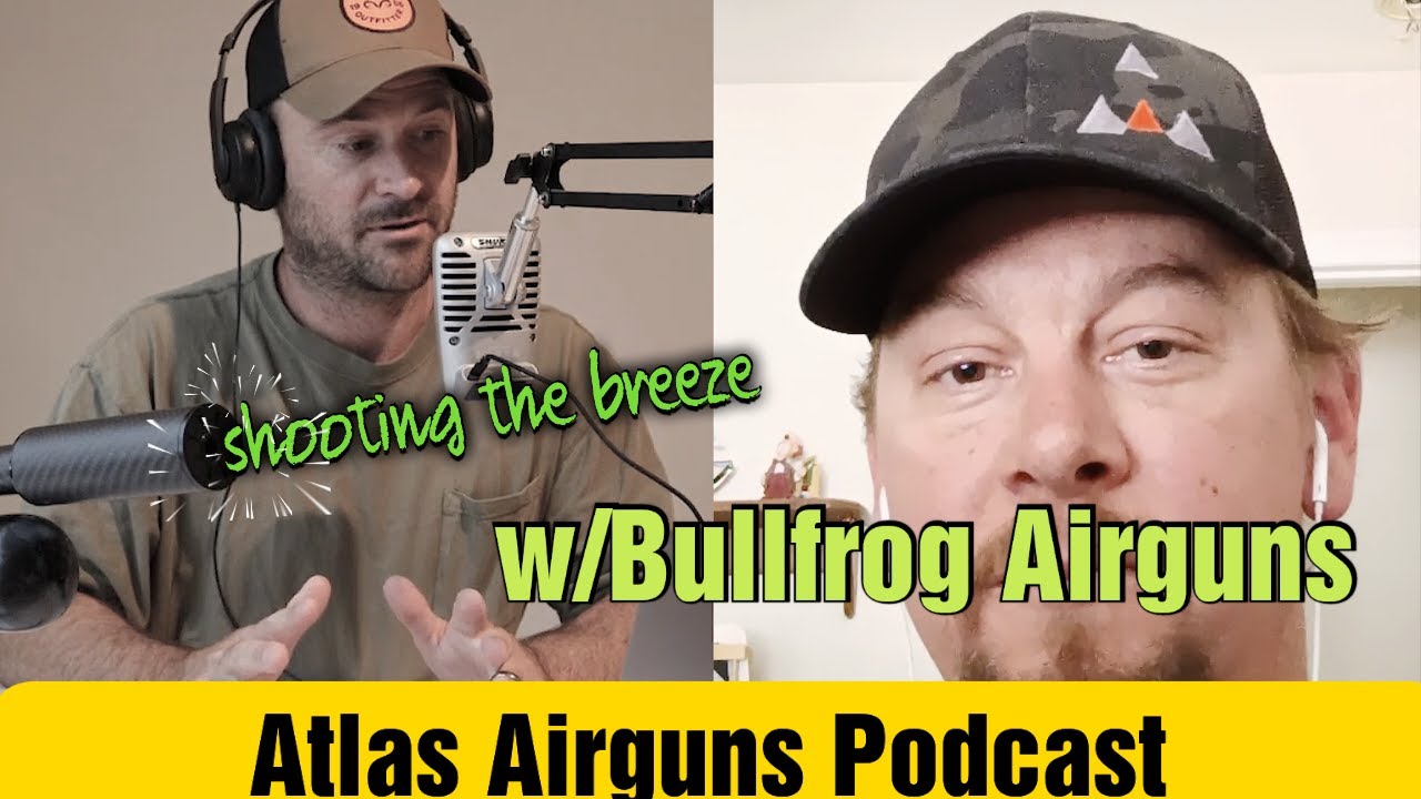 Shooting the Breeze w/Bullfrog Airguns | Atlas Airguns Podcast | S5 E5 ...