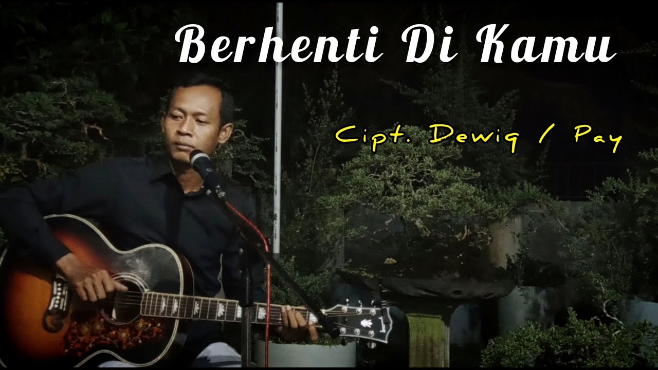 Berhenti Di Kamu - Dewiq / Pay || Warsino On Cover - YouTube