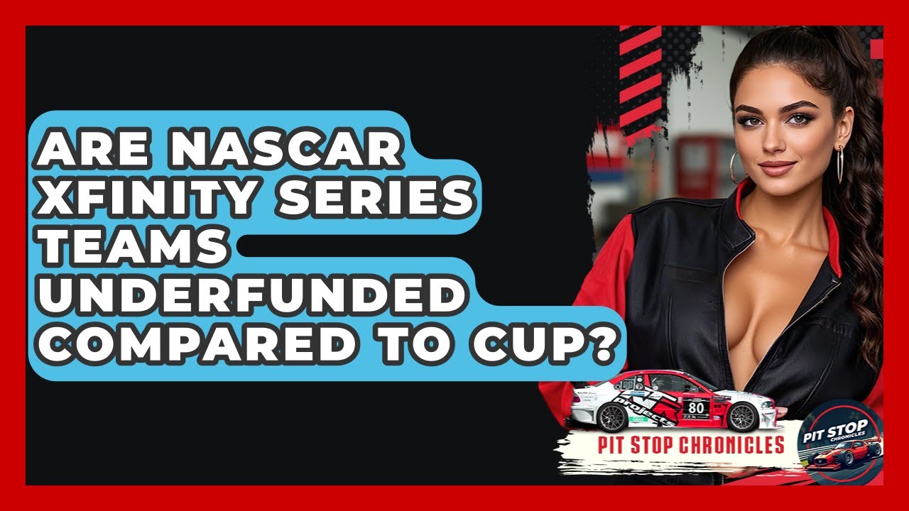 Are NASCAR Xfinity Series Teams Underfunded Compared To Cup? - Pit Stop ...