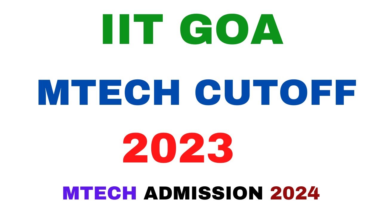 IIT GOA MTECH CUTOFF 2023 ||POST GATE COUNSELLING 2024 - YouTube
