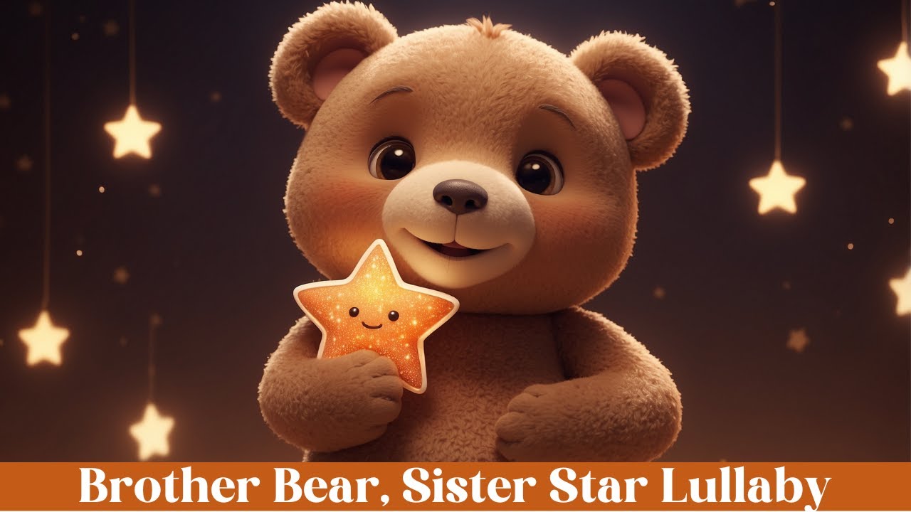 Brother Bear, Sister Star 🐻 Gentle Sibling Lullaby | Bedtime Songs for ...