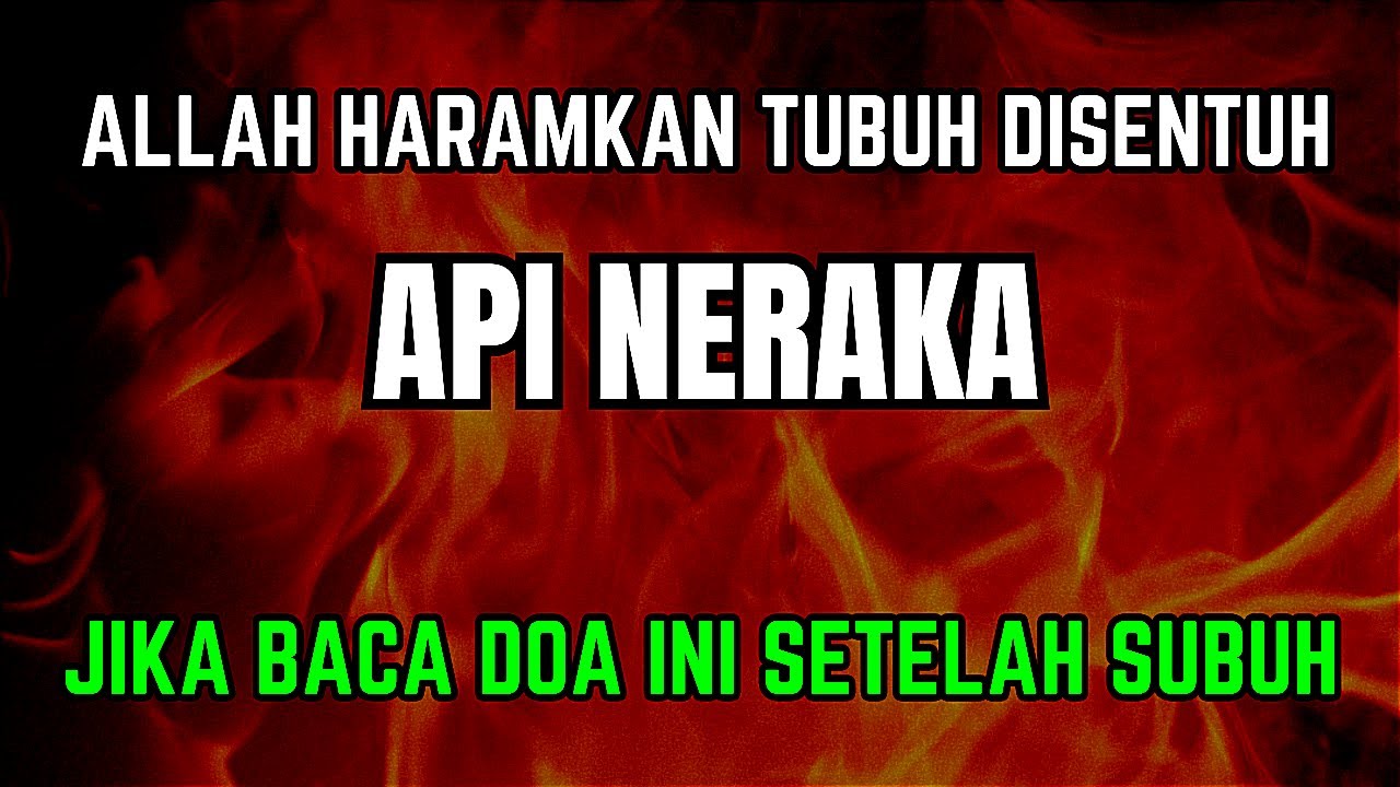 ALLAH JAUHKAN KITA DARI API NERAKA JIKA BACA DOA INI 7X SETELAH SUBUH ...