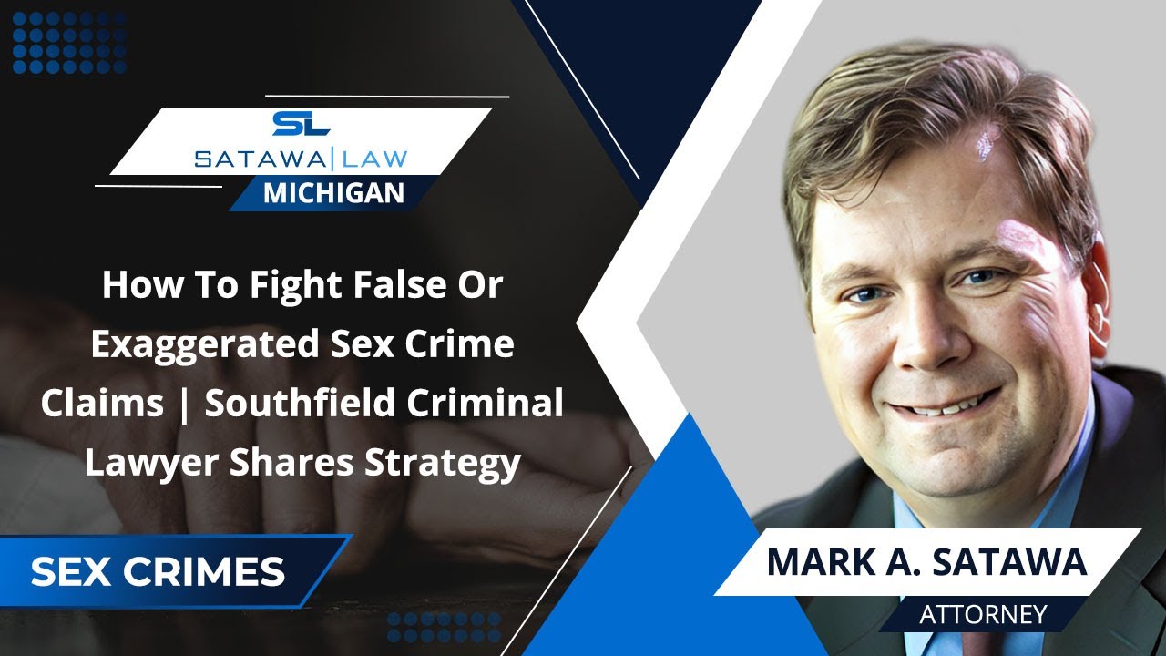 How To Fight False Or Exaggerated Sex Crime Claims | Southfield ...