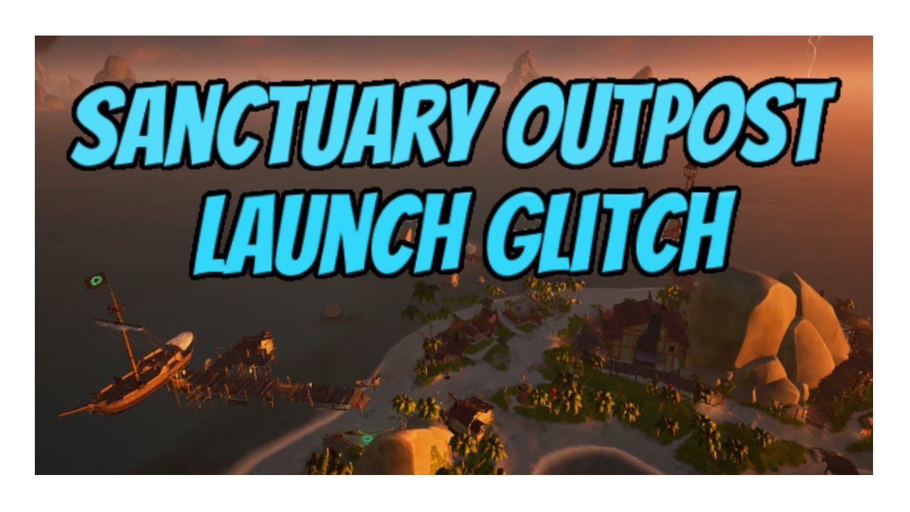 Sanctuary Outpost Launch Glitch | Sea of Thieves - YouTube