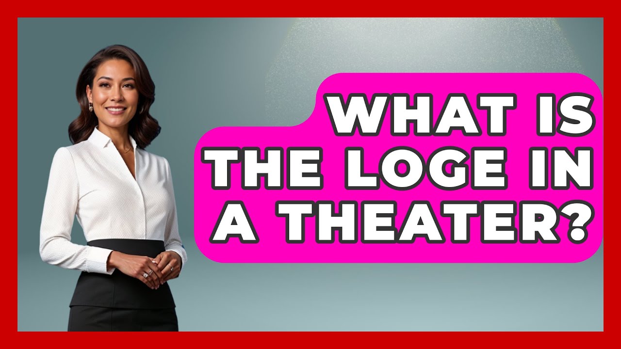 What Is The Loge In A Theater? - Broadway Behind The Curtain - YouTube