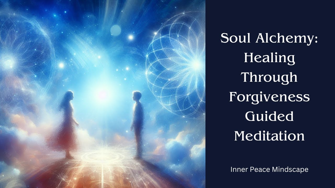 Soul Alchemy: Healing Through Forgiveness Guided Meditation - YouTube