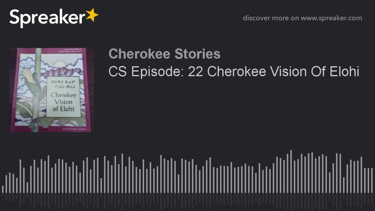 CS Episode: 22 Cherokee Vision Of Elohi (part 1 of 2) - YouTube