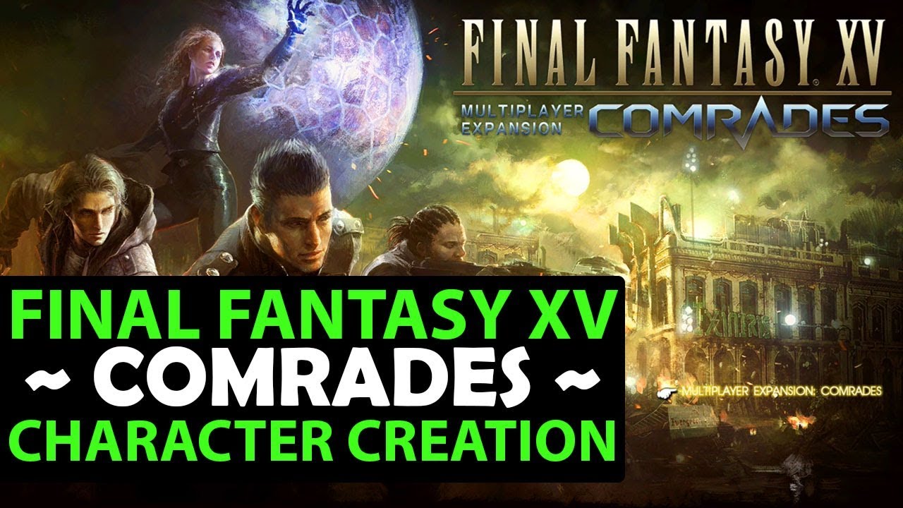 Final Fantasy 15 COMRADES - Character Creation & Intro Stuff - FFXV ...