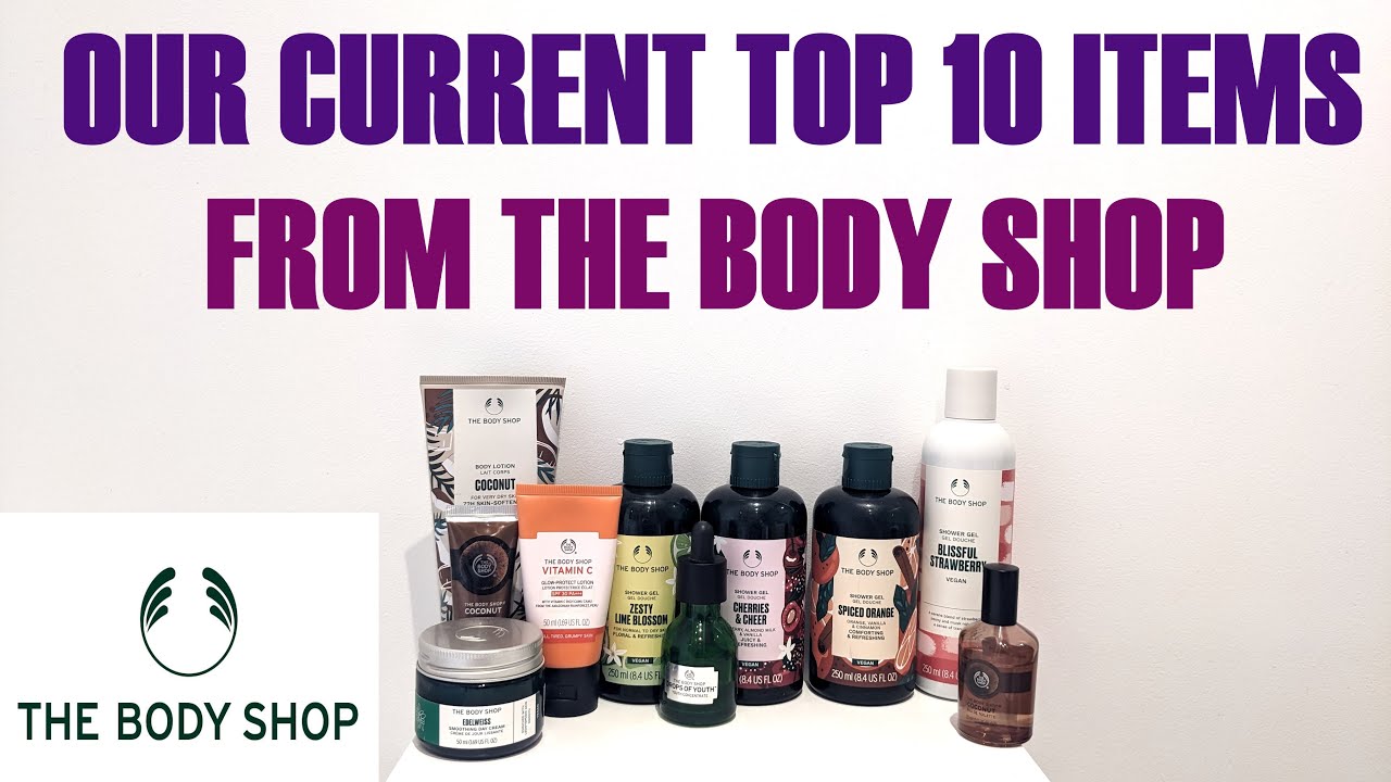 OUR TOP 10 ITEMS FROM THE BODY SHOP/THE BODY SHOP FAVOURITES - YouTube