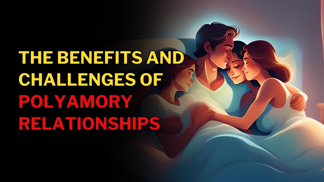 The Benefits and Challenges of Polyamory Relationships - YouTube