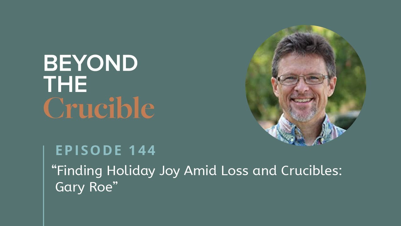 Finding Holiday Joy Amid Loss and Crucibles: Gary Roe #144 - YouTube