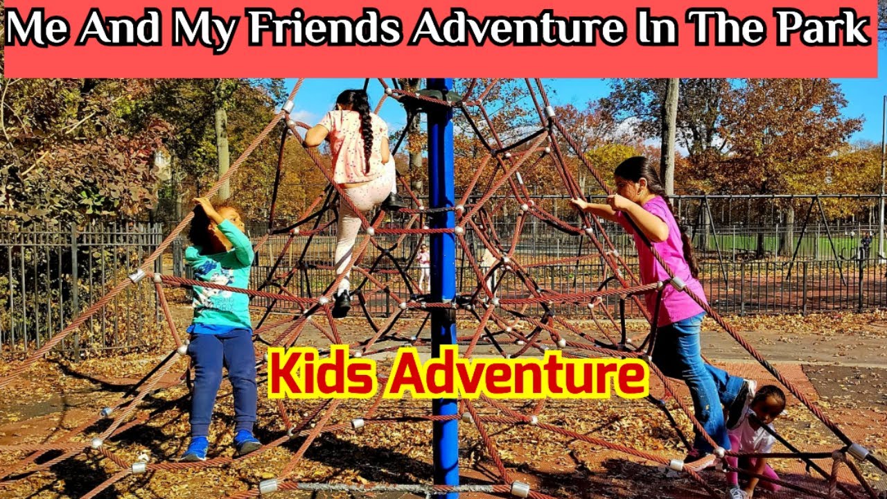 Kids Adventure | Me And My Friends Adventure In The Park | Fun With ...