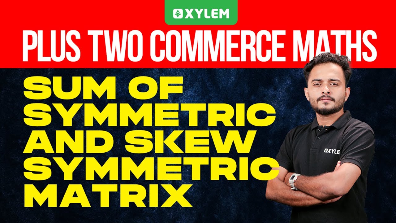 Plus Two Commerce Maths - Sum Of Symmetric & Skew Symmetric Matrix | Xylem Plus Two Commerce ...
