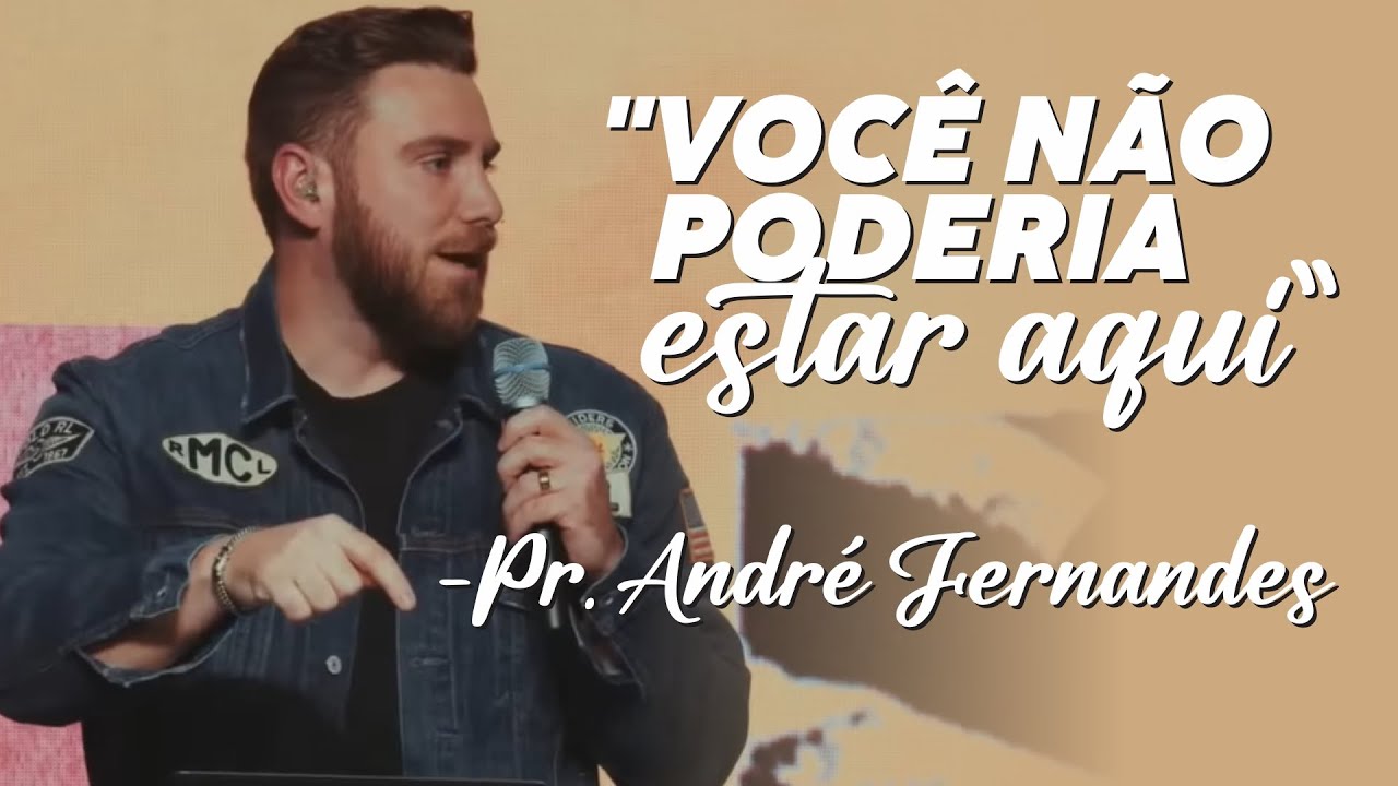 PR. ANDRÉ FERNANDES: VOCÊ NÃO PODERIA ESTAR AQUI | PÍLULAS DA PALAVRA ...