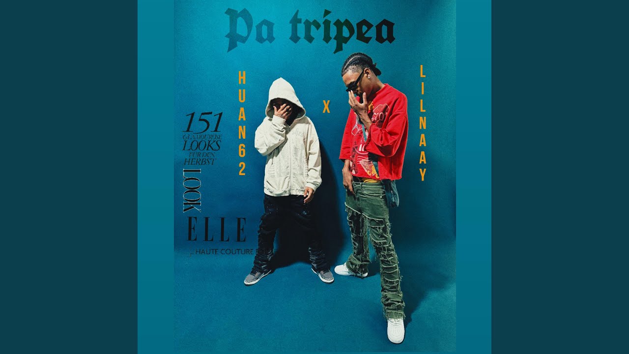 PA TRIPEA (feat. HUAN62) - Lil Naay: Song Lyrics, Music Videos & Concerts
