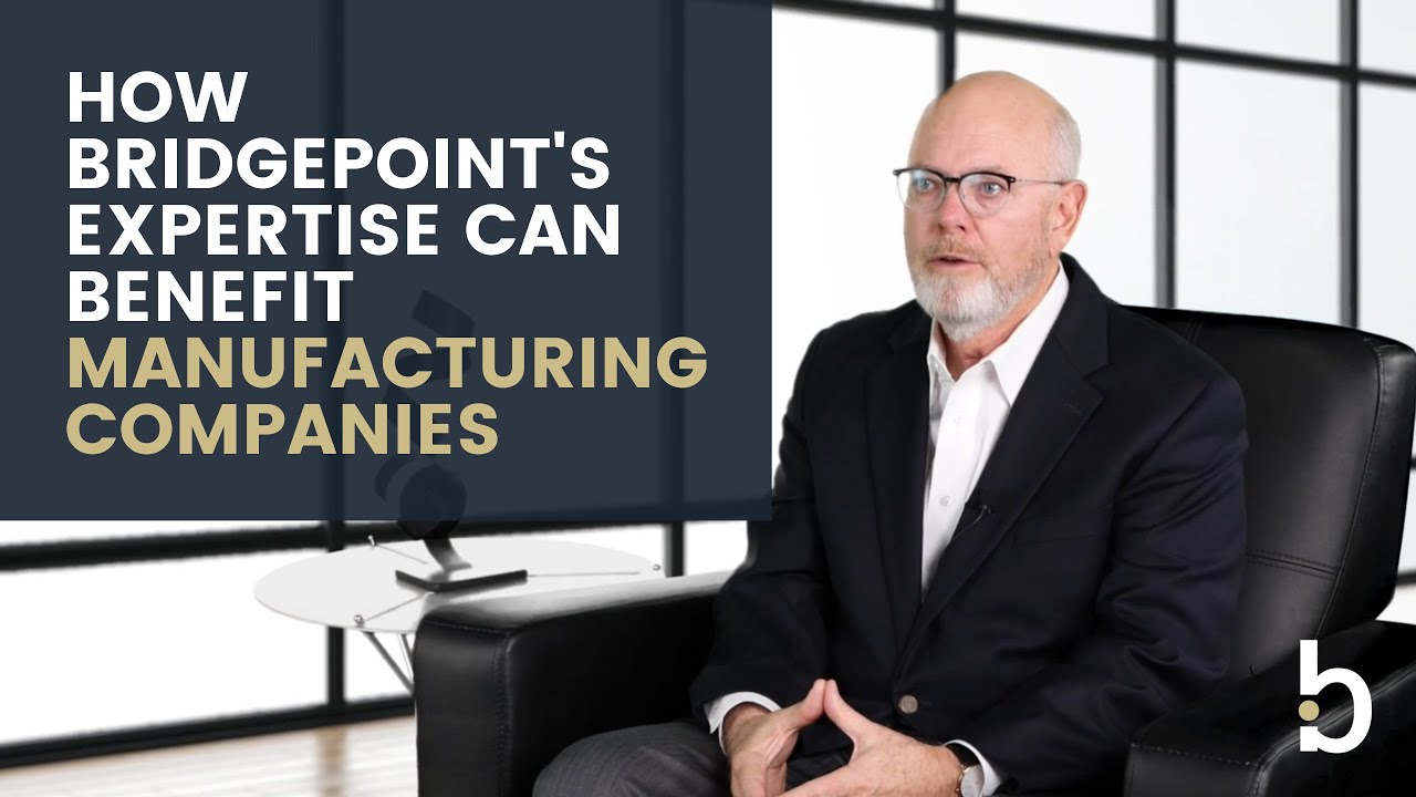 How Bridgepoint’s Expertise Can Benefit Manufacturing Companies - YouTube
