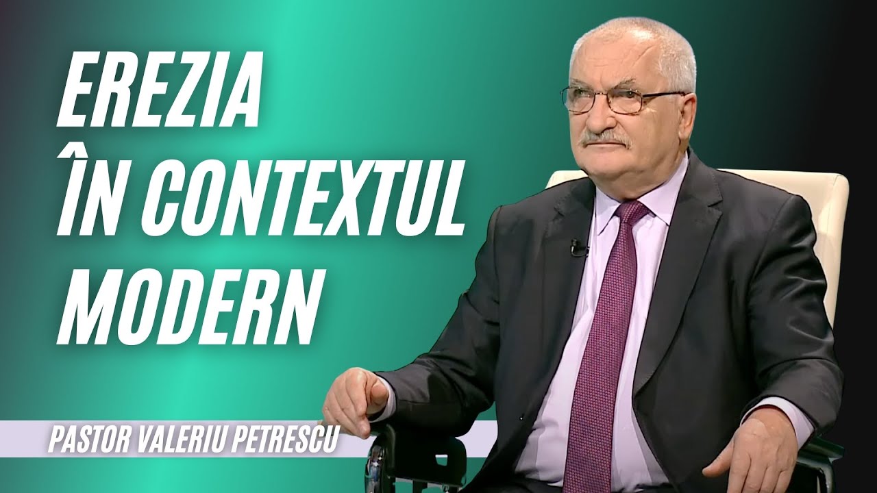 Erezia în contextul modern | Pastor Valeriu Petrescu | Adevăruri și ...