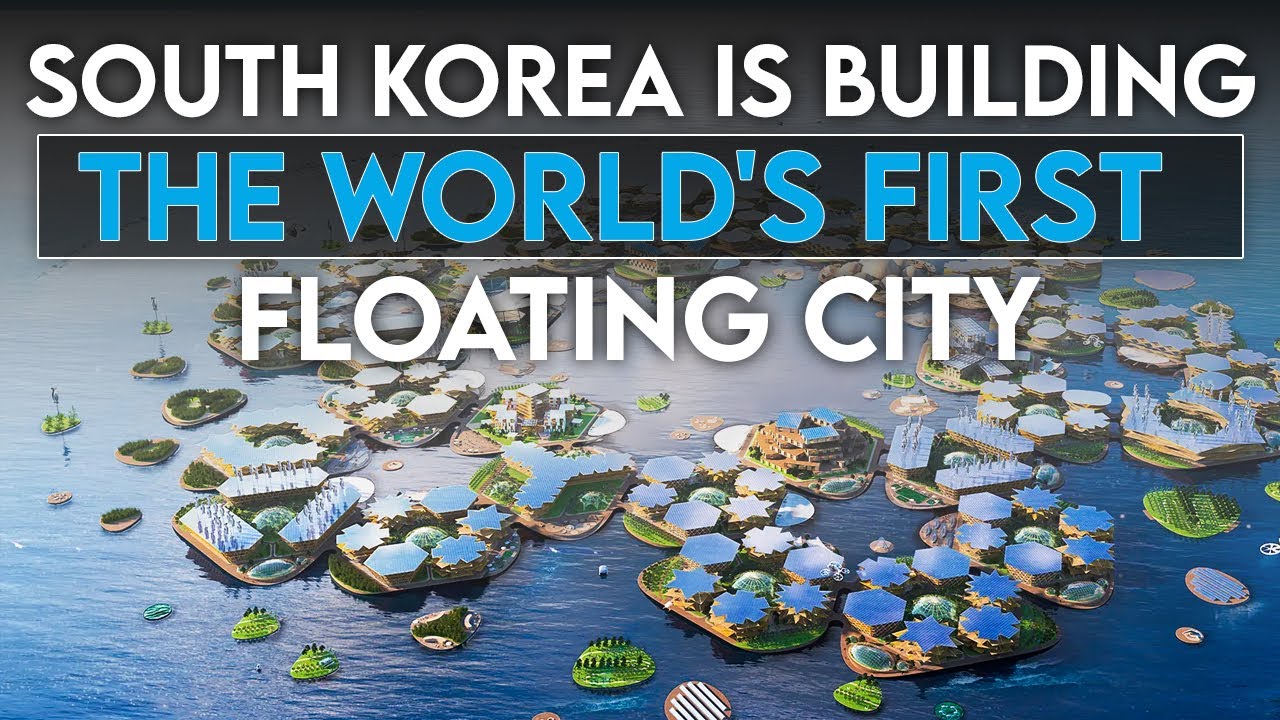 THE WORLD'S FIRST FLOATING CITY | South Korea Is Building The World's ...