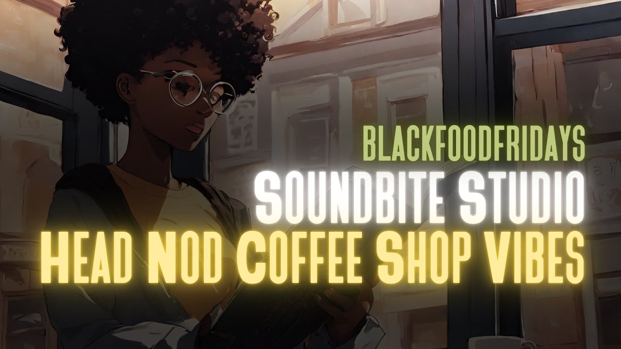 Head Nod Coffee Shop Vibes | Black Food Fridays' "Soundbite Studio ...