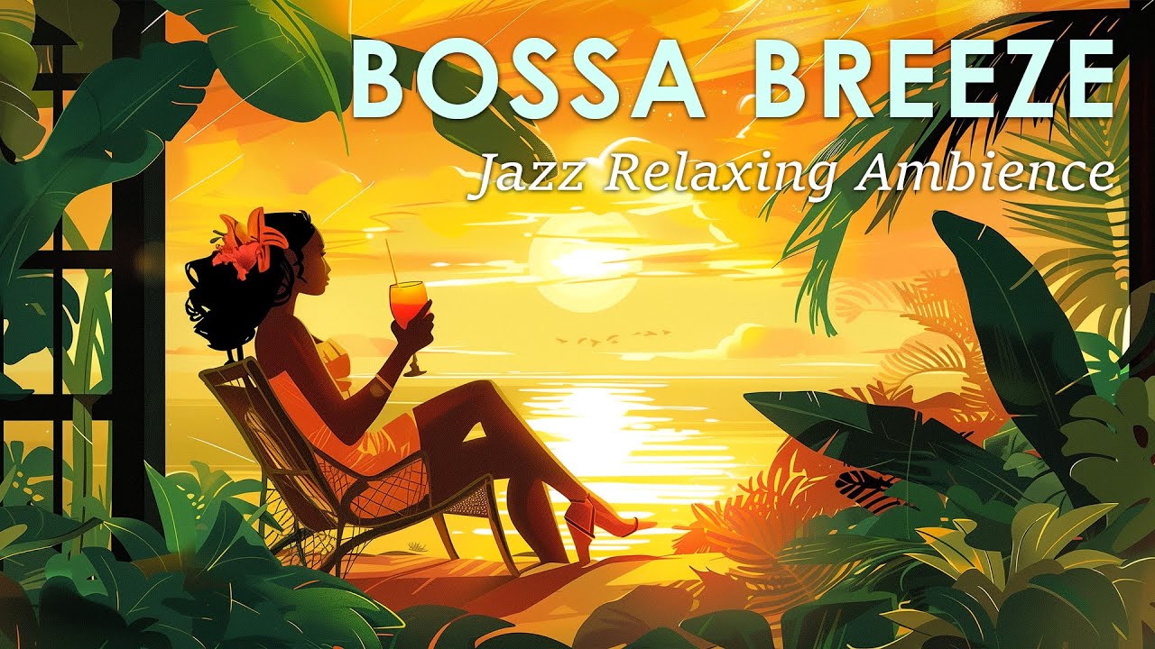 Bossa Nova Breeze ~ Perfectly Fresh Bossa Nova Jazz to Lift Your Mood ...
