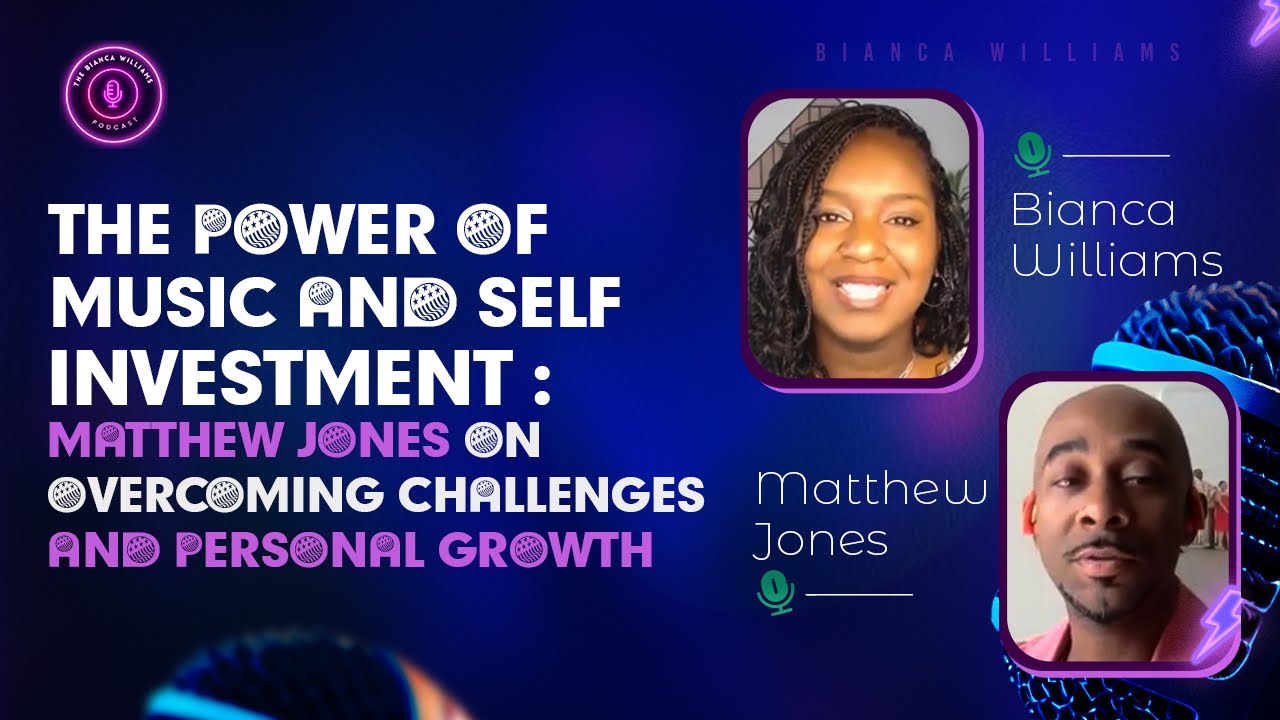 The Power of Music and Self-Investment: Matthew Jones on Overcoming ...
