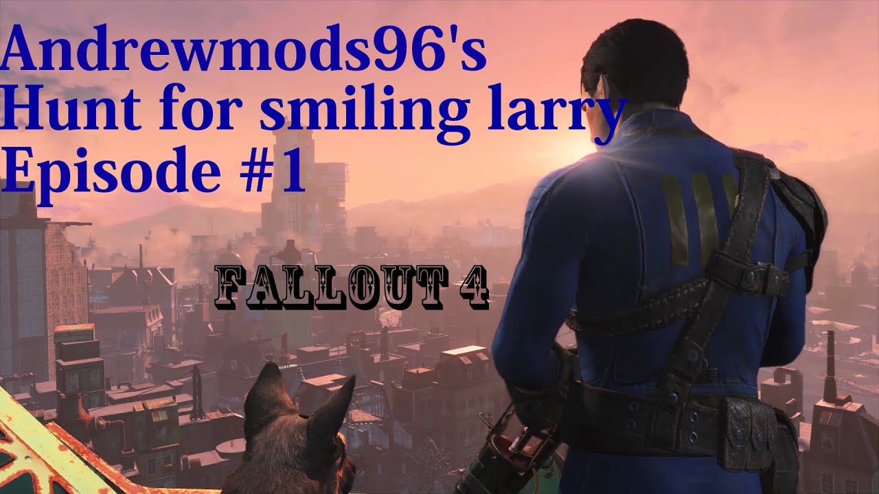 Fallout 4: The hunt for Smiling Larry Episode #1 - YouTube