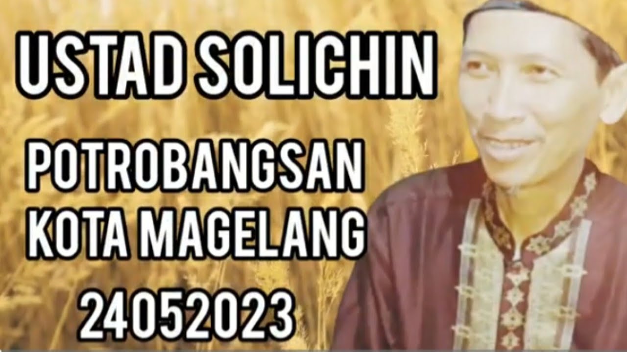 Ustad Solichin Potrobangsan Kota Magelang 24052023 - YouTube